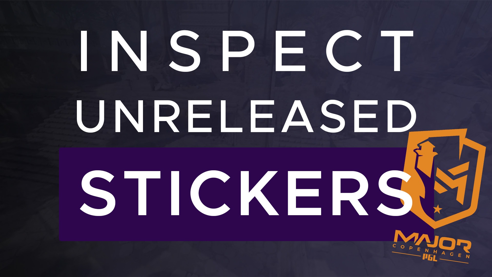 How to inspect unreleased PGL Major stickers - The Daily Monocle
